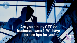 CEOs - Three things you need to be doing with your workouts