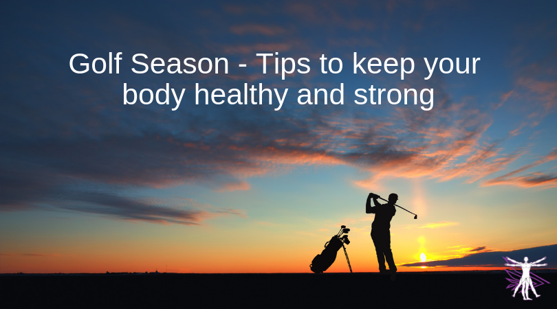 Golf Season - Tips to keep your body healthy and strong