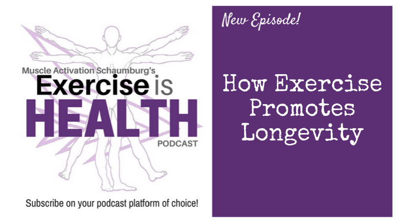 E75 - How Exercise Promotes Longevity - Muscle Activation Schaumburg
