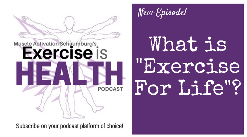 E109 - What is "Exercise For Life"? - Muscle Activation Schaumburg