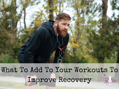 What To Add To Your Workouts To Improve Recovery