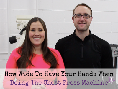 How Wide To Have Your Hands When Doing The Chest Press Machine