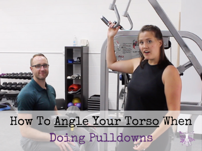 How To Angle Your Torso When Doing Pulldowns - MATSchaumburg.com