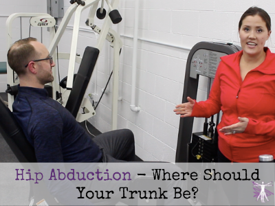 Hip Abduction - Where Should Your Trunk Be? - MATSchaumburg.com